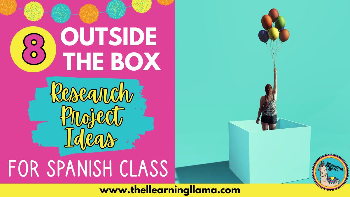 8 Outside the Box Research Project Ideas for Spanish Class - Llearning ...